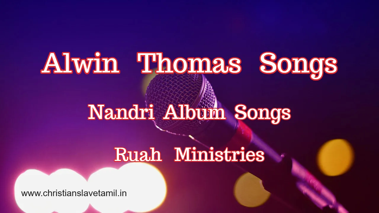 Alwin Thomas Songs Lyrics - Ruah Ministries Songs Christian Slave Tamil