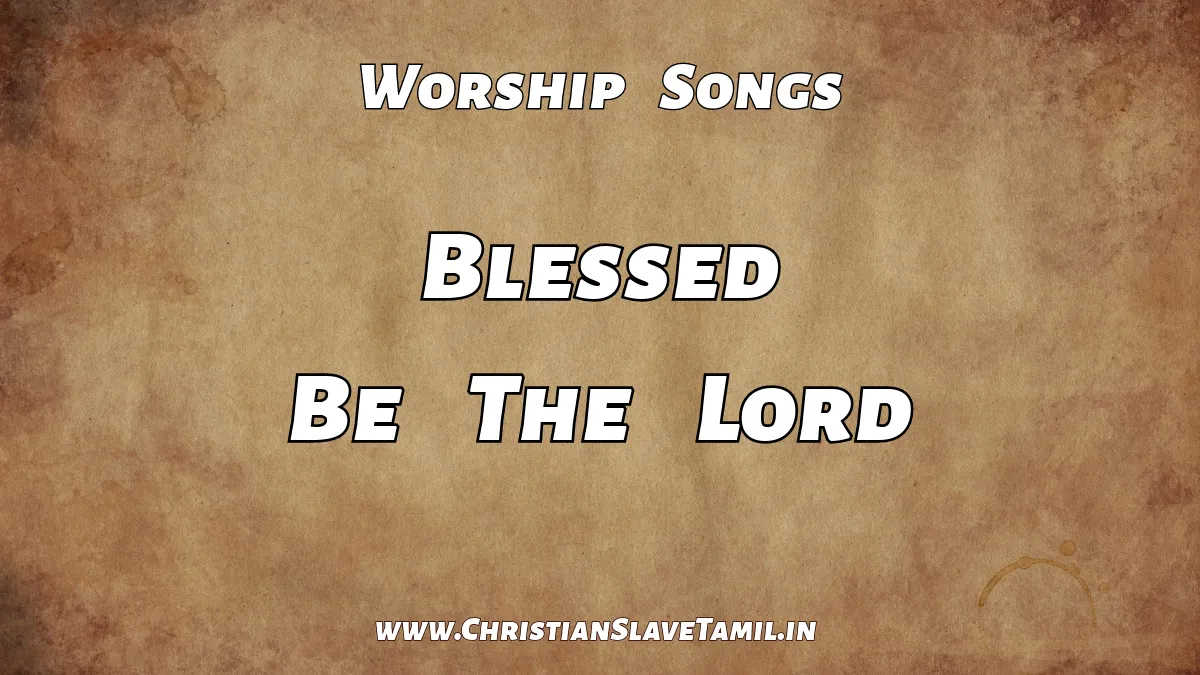 Blessed Be The Lord Song Lyrics - English Gospel Songs | Christian ...