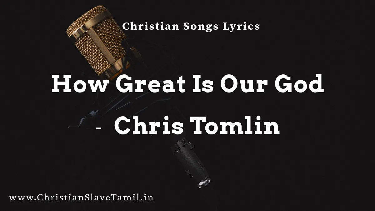 How Great Is Our God Lyrics - English Praise Songs | Christian Slave Tamil