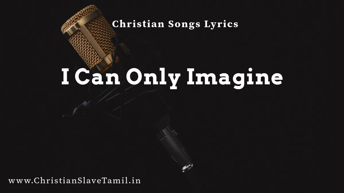 I Can Only Imagine Song Lyrics - English Praise Songs | Christian Slave ...